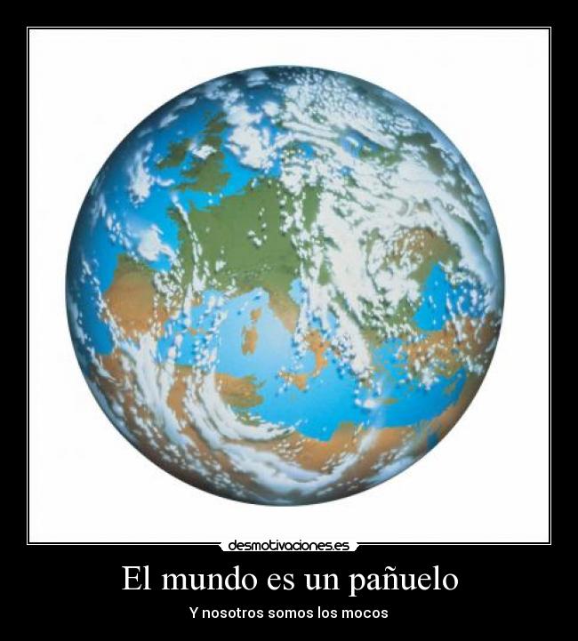 El mundo es un pañuelo | Desmotivaciones