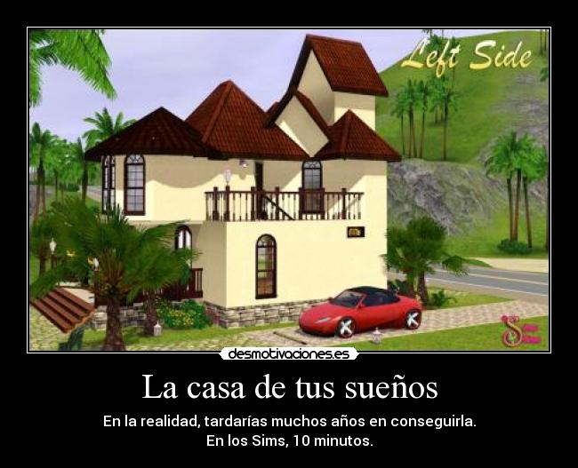 La casa de tus sueños | Desmotivaciones