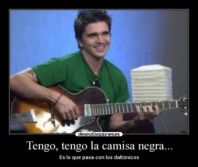 Tengo, tengo la camisa negra... | Desmotivaciones