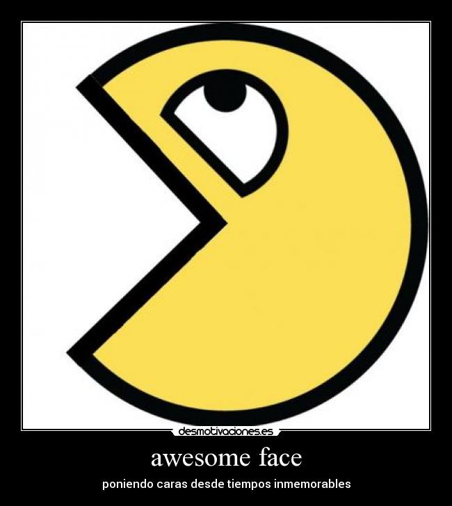 awesome face | Desmotivaciones