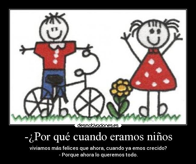 -¿Por qué cuando eramos niños | Desmotivaciones