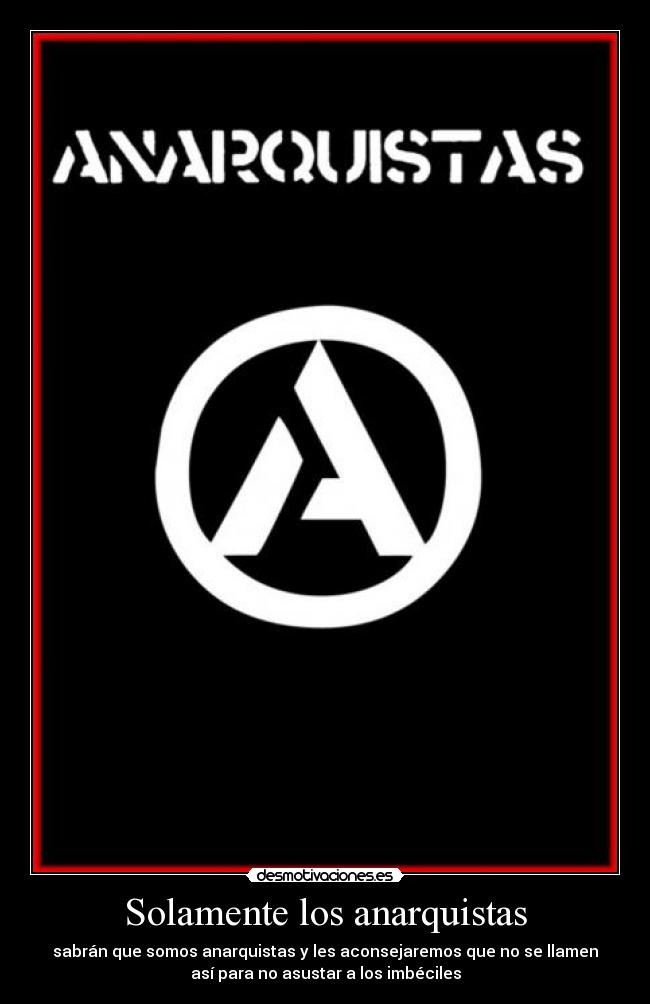 Solamente los anarquistas | Desmotivaciones Solamente los anarquistas | Desmotivaciones