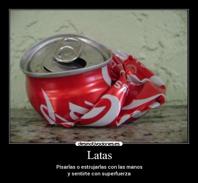 Imágenes Y Carteles De Latas Pag 5 Desmotivaciones