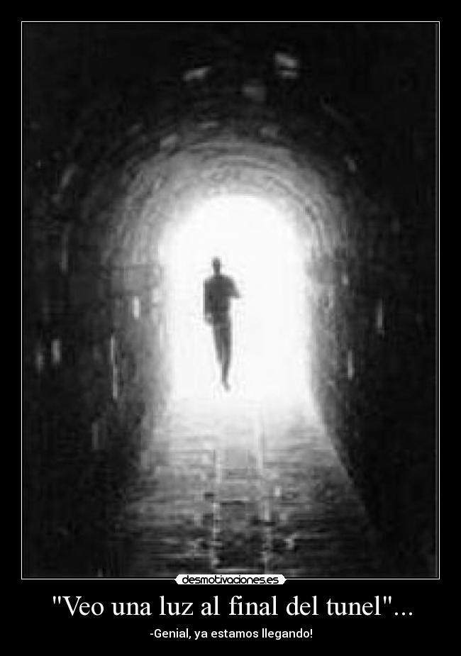 "Veo una luz al final del tunel"... | Desmotivaciones