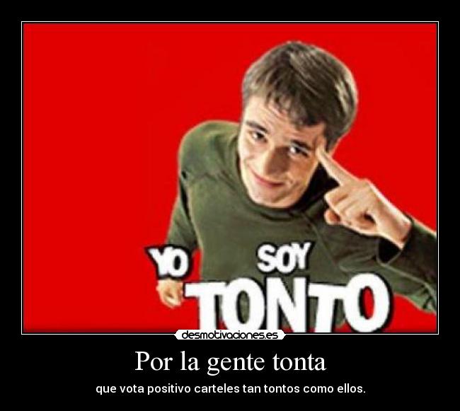 Por la gente tonta | Desmotivaciones Por la gente tonta | Desmotivaciones