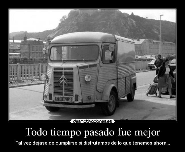Todo tiempo pasado fue mejor | Desmotivaciones