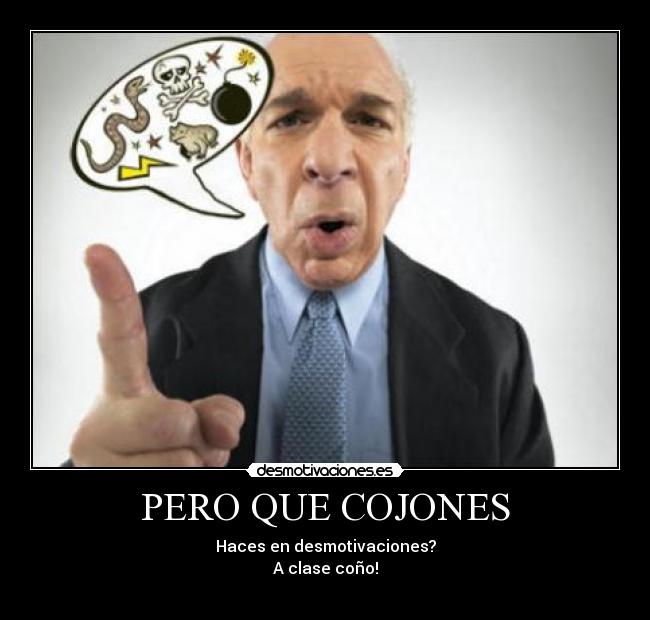 PERO QUE COJONES | Desmotivaciones