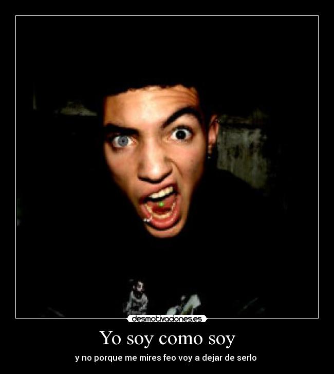 Yo soy como soy | Desmotivaciones