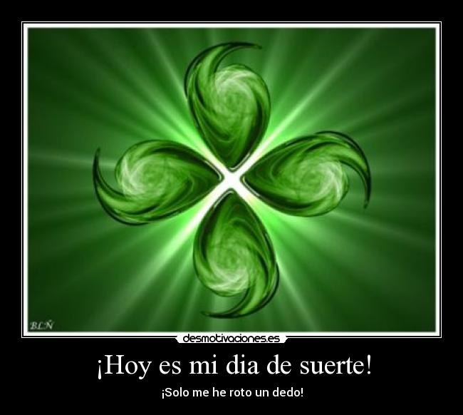 ¡Hoy es mi dia de suerte! | Desmotivaciones ¡Hoy es mi dia de suerte! | Desmotivaciones