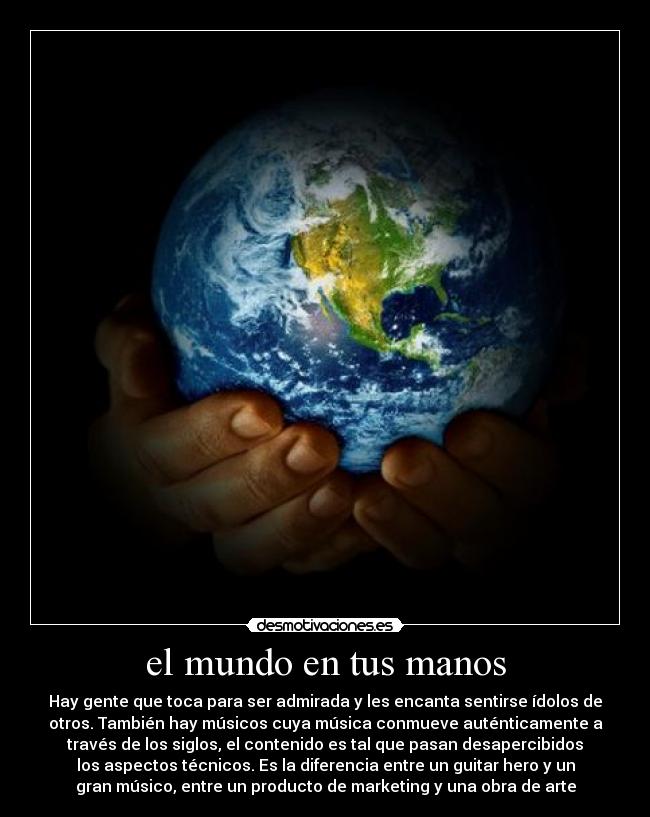 el mundo en tus manos | Desmotivaciones