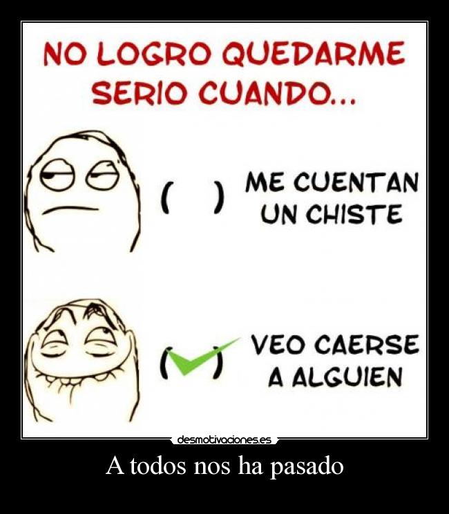 A todos nos ha pasado | Desmotivaciones