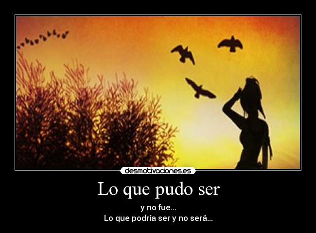 Lo que pudo ser | Desmotivaciones
