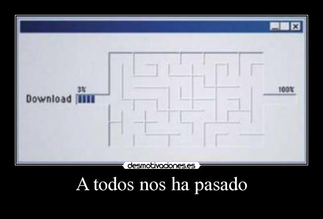 A todos nos ha pasado | Desmotivaciones