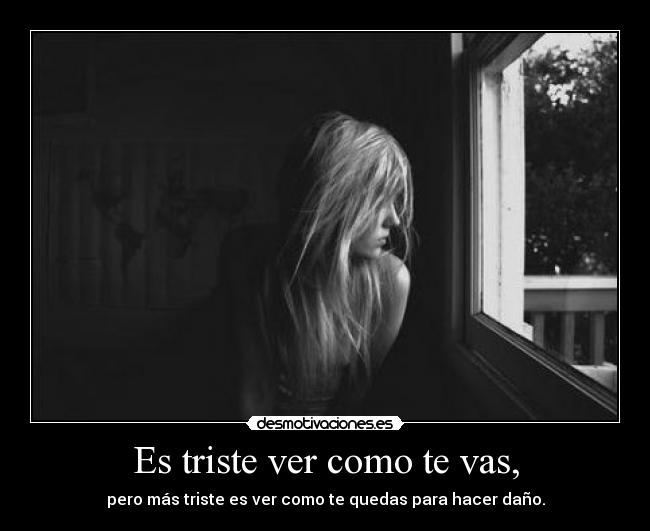 Es Triste Ver Como Te Vas Desmotivaciones es-triste-ver-como-te-vas-desmotivaciones