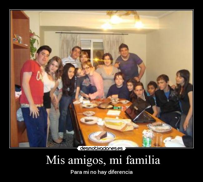 Mis amigos, mi familia | Desmotivaciones