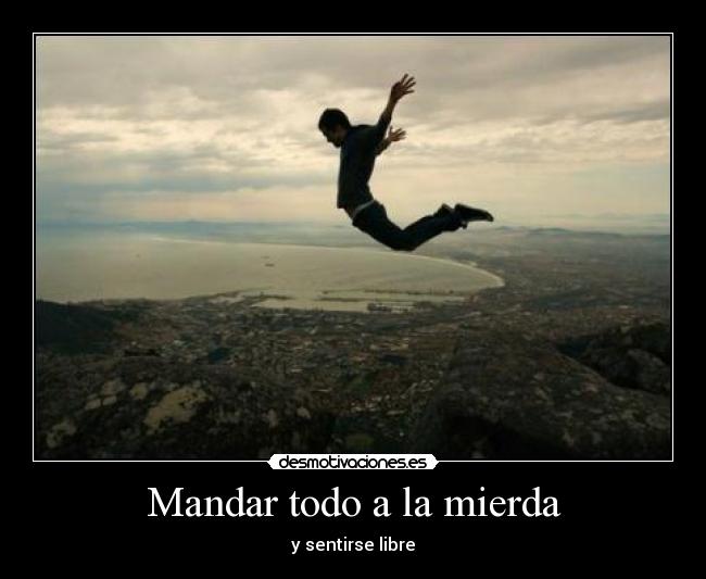 Mandar Todo A La Mierda Desmotivaciones