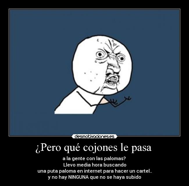 ¿Pero qué cojones le pasa | Desmotivaciones