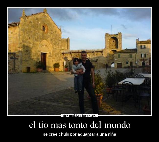 el tio mas tonto del mundo | Desmotivaciones