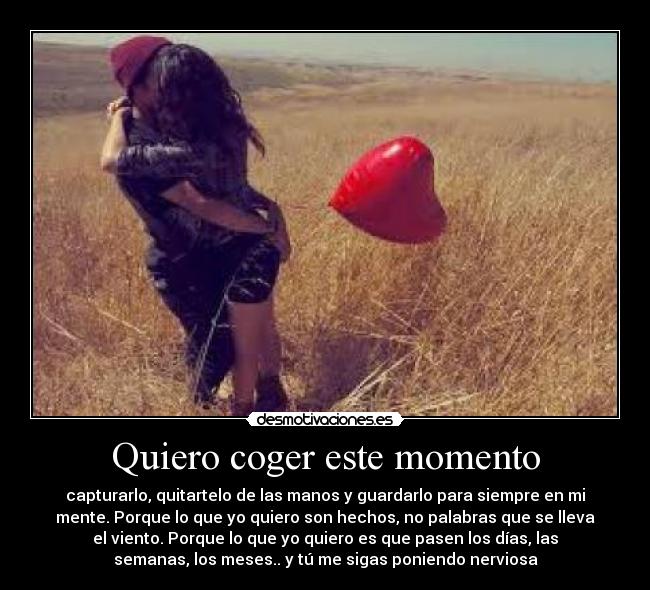 Quiero Coger Este Momento Desmotivaciones