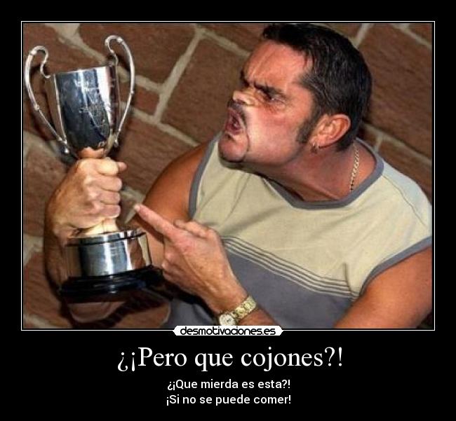 Pero que cojones?! | Desmotivaciones