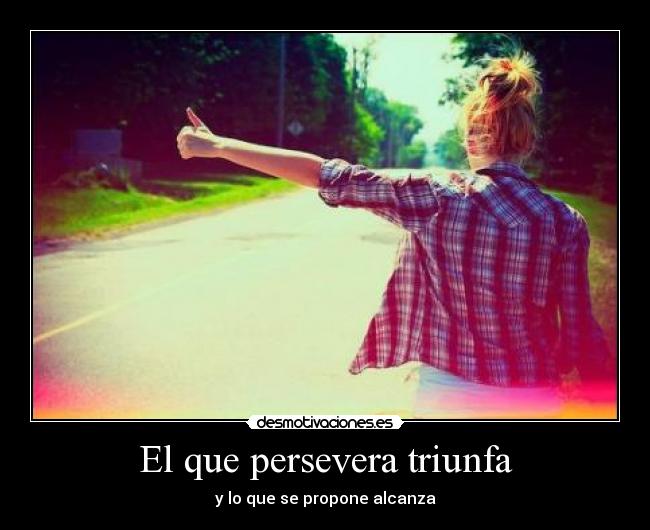 El que persevera triunfa | Desmotivaciones