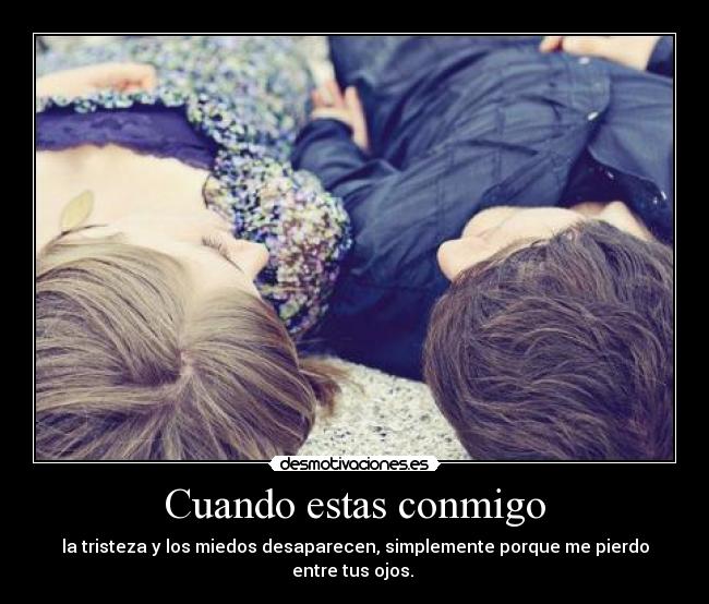 Cuando estas conmigo | Desmotivaciones