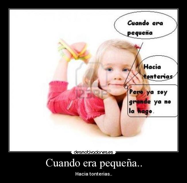 Cuando era pequeña.. | Desmotivaciones