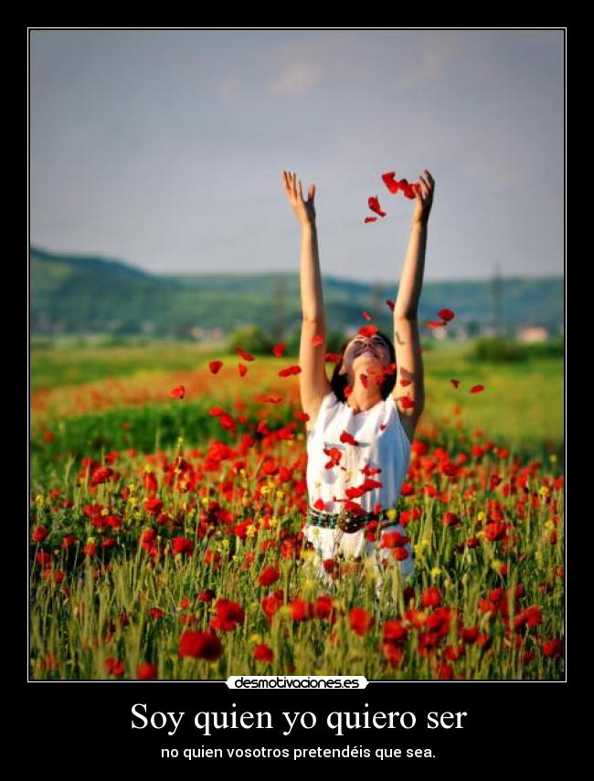 Soy quien yo quiero ser | Desmotivaciones