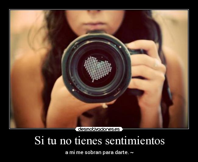 Si Tu No Tienes Sentimientos Desmotivaciones si-tu-no-tienes-sentimientos-desmotivaciones