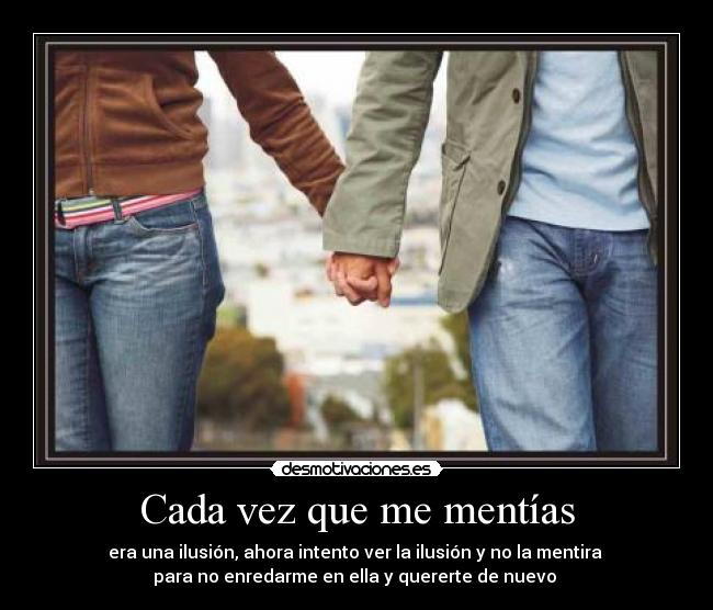 Cada vez que me mentías | Desmotivaciones Cada vez que me mentías | Desmotivaciones