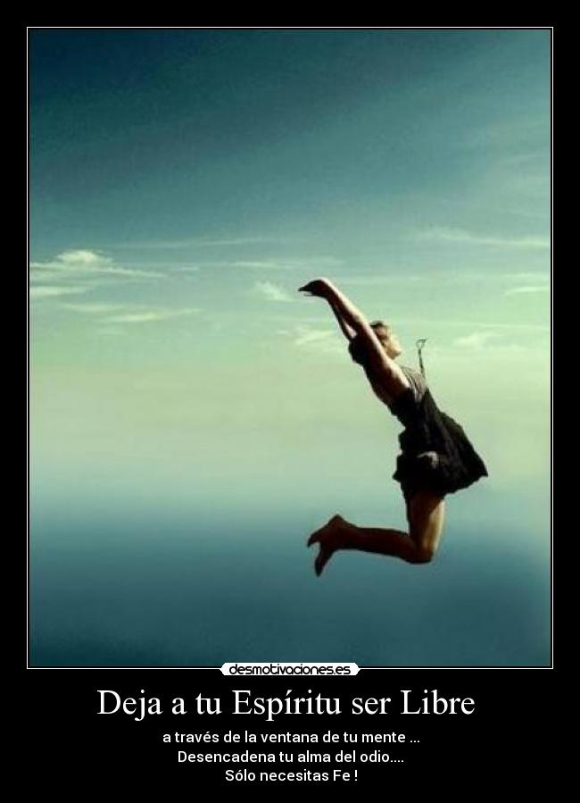 Deja a tu Espíritu ser Libre | Desmotivaciones