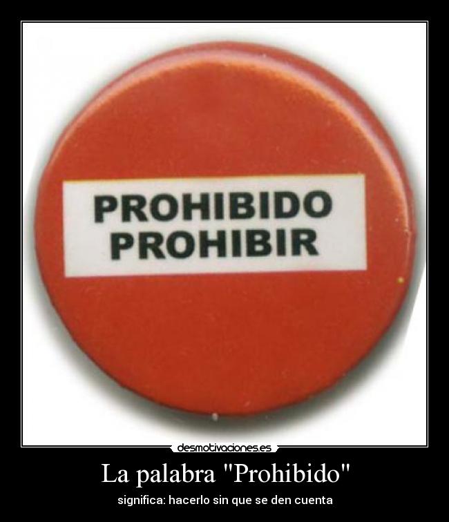 Imágenes y Carteles de PROHIBIDO Pag. 42 | Desmotivaciones