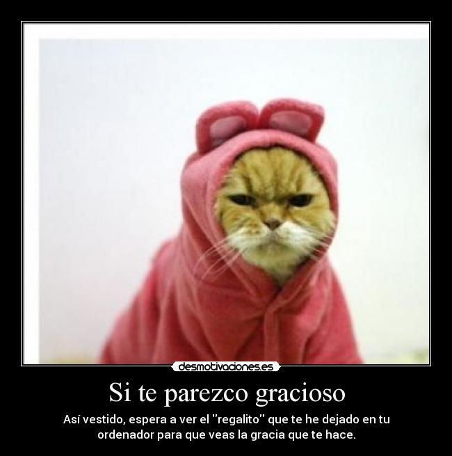 Si Te Parezco Gracioso Desmotivaciones