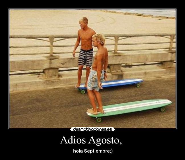 Adios Agosto, | Desmotivaciones