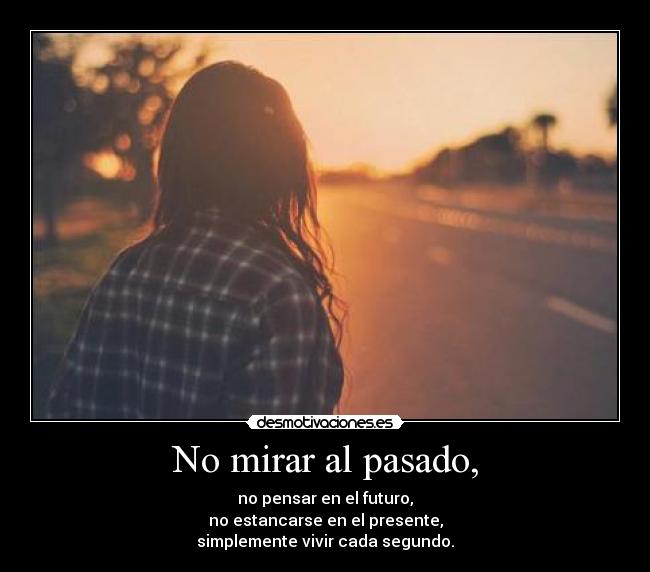 No mirar al pasado, | Desmotivaciones No mirar al pasado, | Desmotivaciones