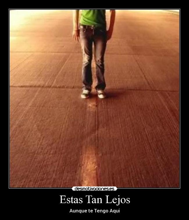 Estas Tan Lejos | Desmotivaciones