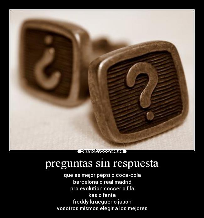 preguntas sin respuesta | Desmotivaciones