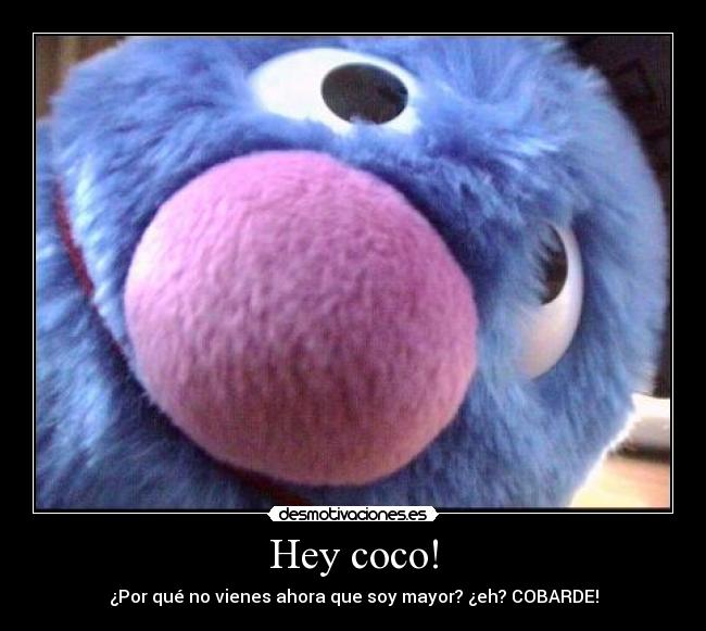 Hey coco! | Desmotivaciones