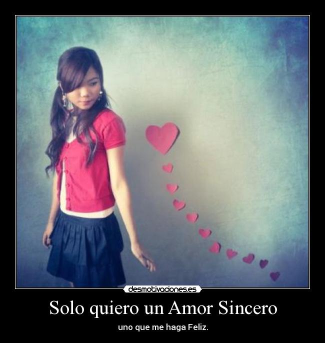 Solo quiero un Amor Sincero | Desmotivaciones