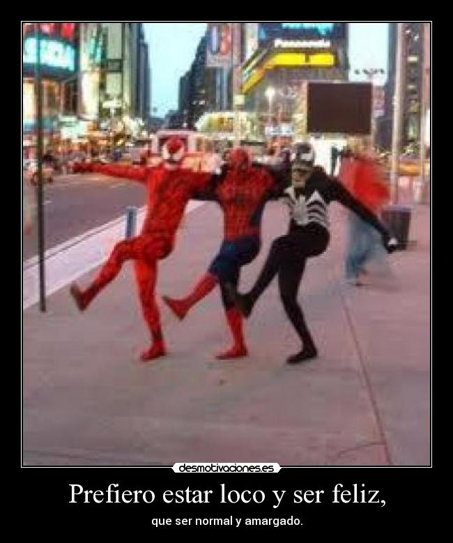 Prefiero estar loco y ser feliz, | Desmotivaciones