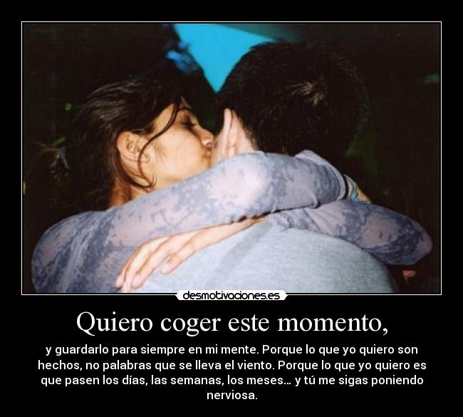 Quiero Coger Este Momento Desmotivaciones