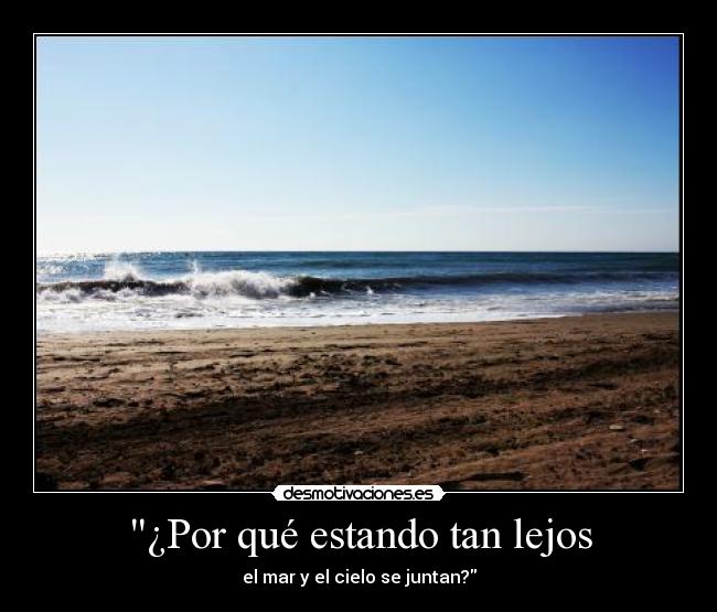 "¿Por qué estando tan lejos | Desmotivaciones