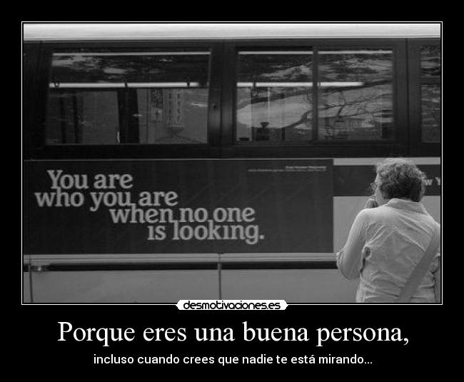 Porque eres una buena persona, | Desmotivaciones Porque eres una buena persona, | Desmotivaciones