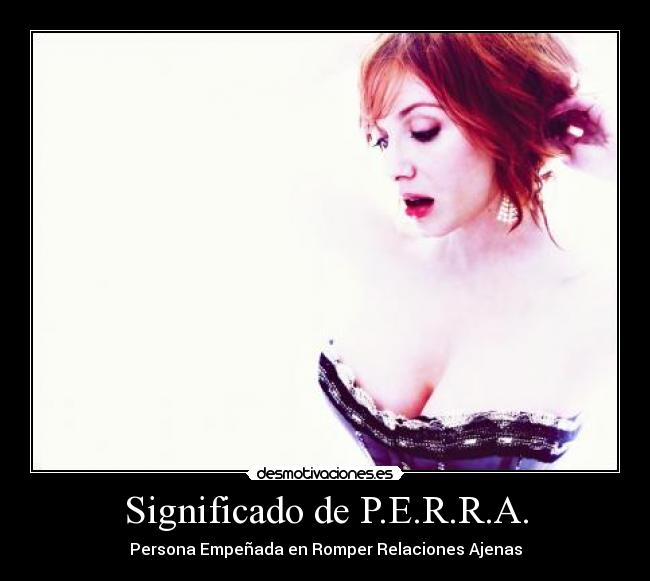 Significado de P.E.R.R.A. | Desmotivaciones