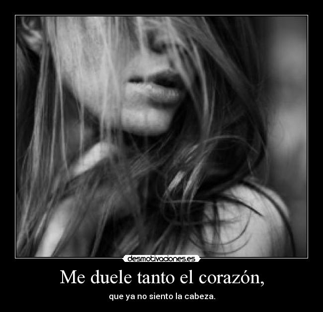 Me Duele Tanto El Corazón Desmotivaciones