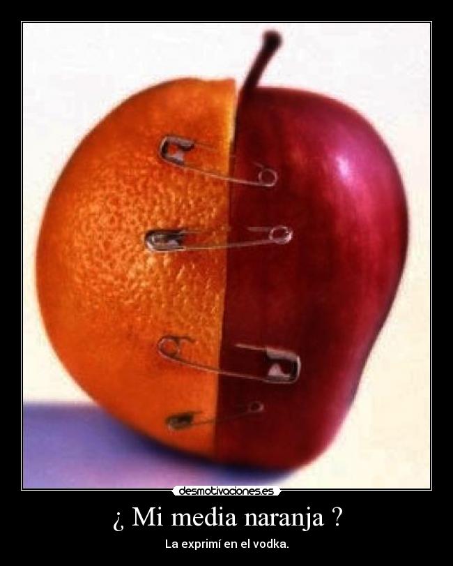 ¿ Mi media naranja ? | Desmotivaciones