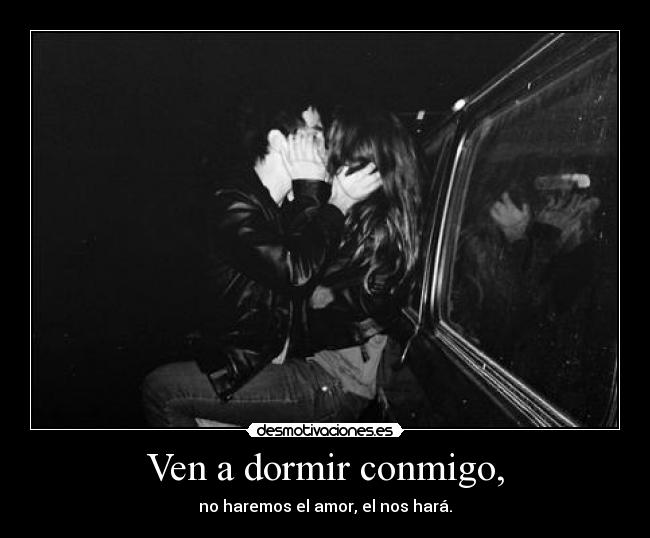 Ven A Dormir Conmigo Desmotivaciones 