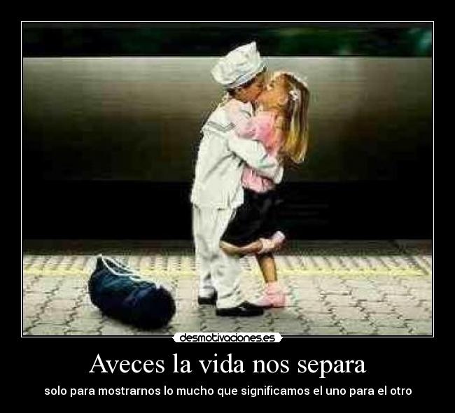 Aveces la vida nos separa | Desmotivaciones Aveces la vida nos separa | Desmotivaciones