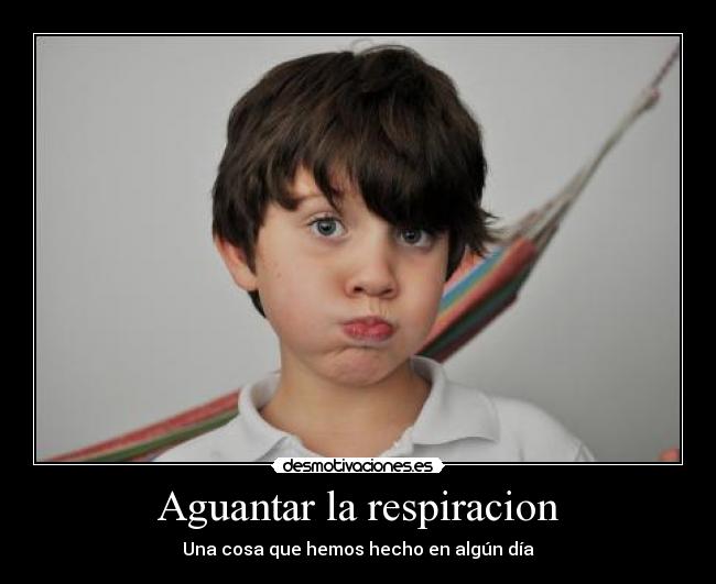 Aguantar la respiracion | Desmotivaciones Aguantar la respiracion | Desmotivaciones