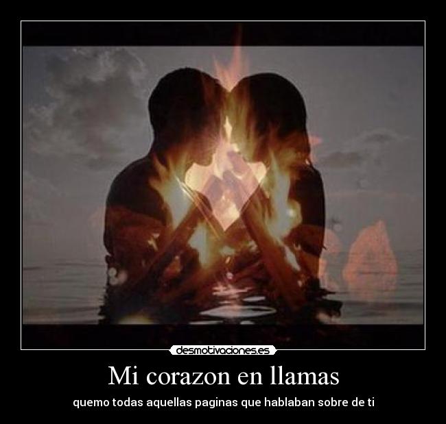 Mi corazon en llamas | Desmotivaciones Mi corazon en llamas | Desmotivaciones